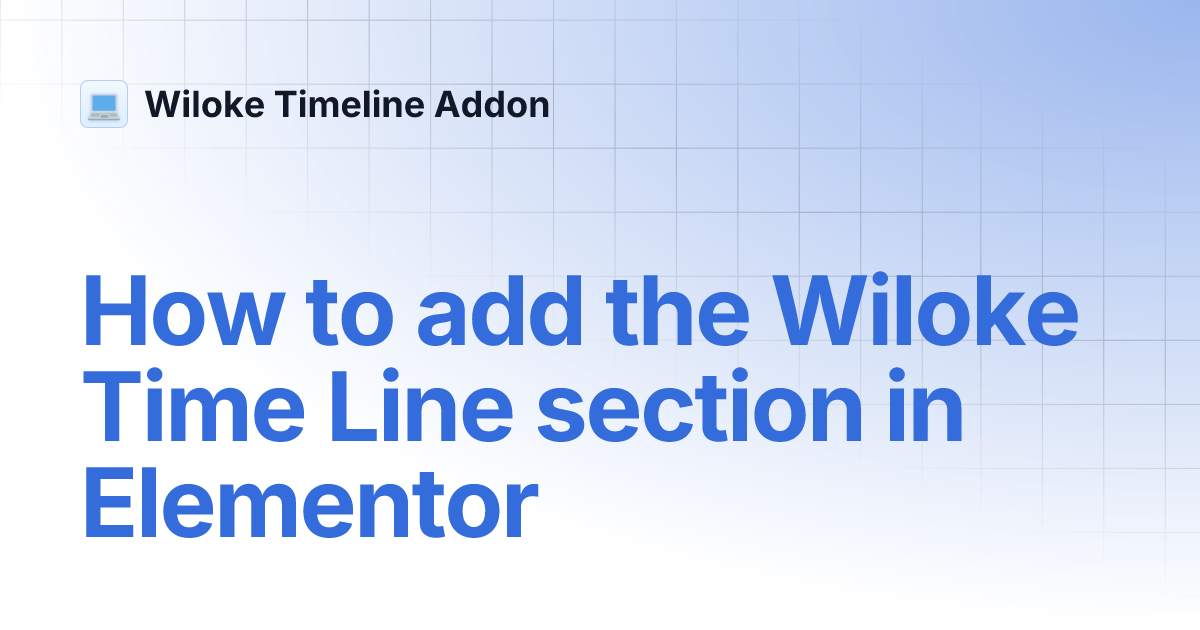 How to add the Wiloke Time Line section in Elementor | Wiloke Timeline Addon